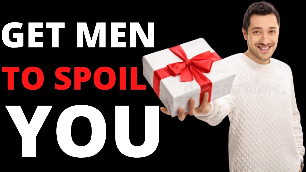 How to find a man that will spoil you - YouTube