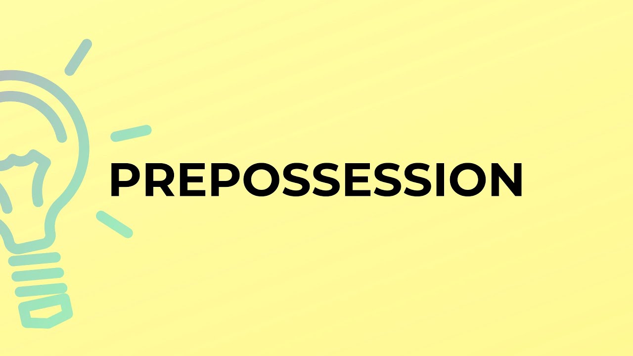 What is the meaning of the word PREPOSSESSION? - YouTube