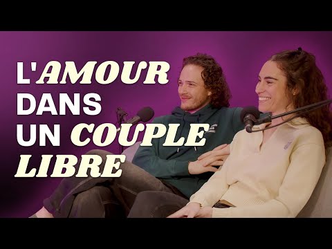 L'AMOUR DANS UN COUPLE LIBRE, avec Marie et Thomas