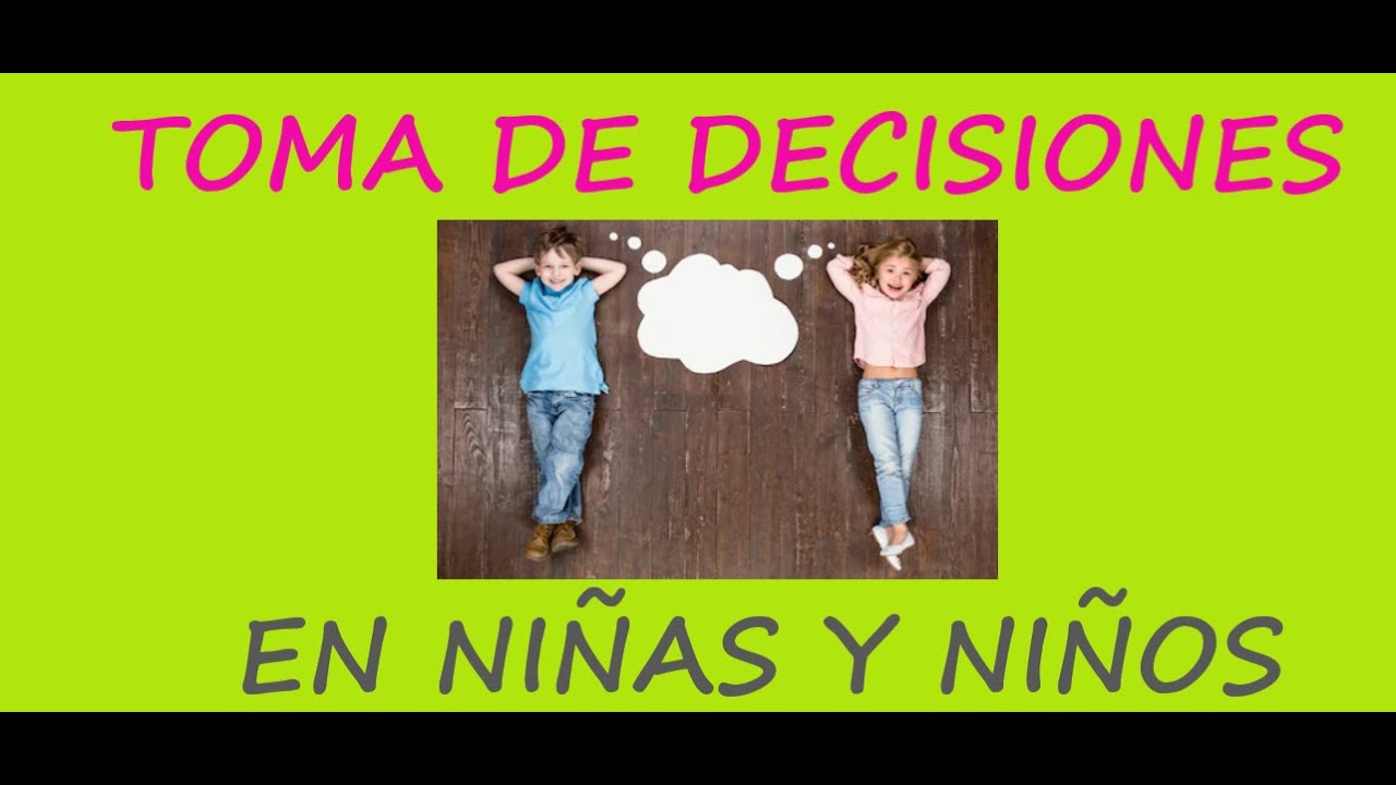 ¿Cómo promover el PENSAMIENTO y la TOMA DE DECISIONES en niñas y niños ...