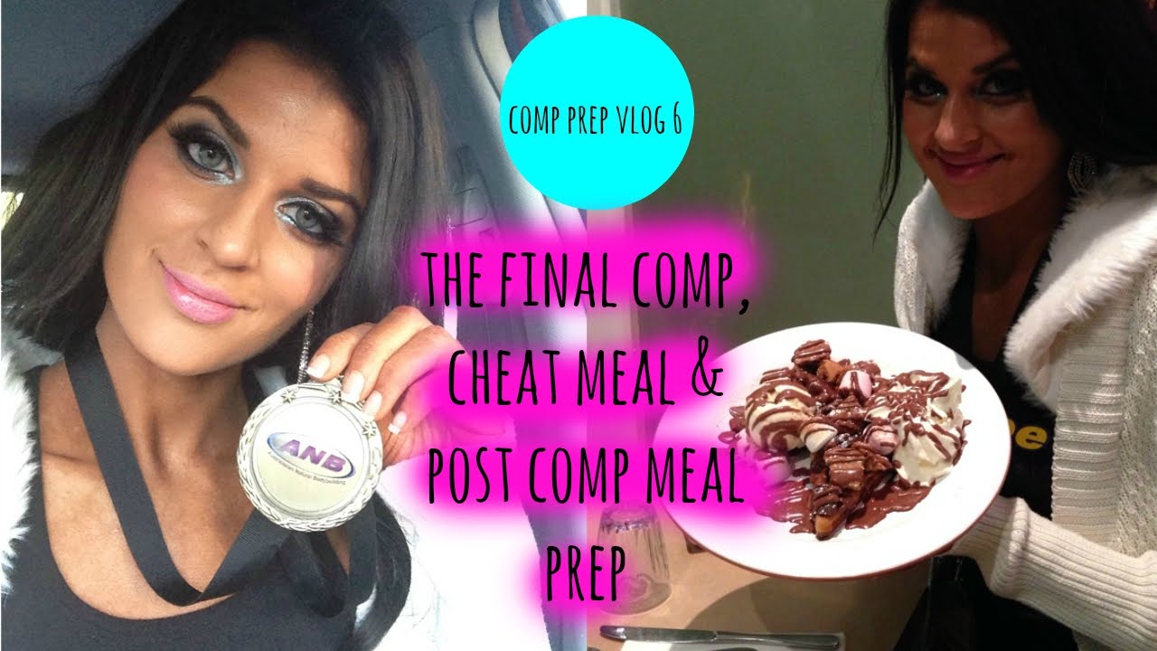 Comp Prep Vlog 6- the final comp, cheat meal and post comp meal prep ...