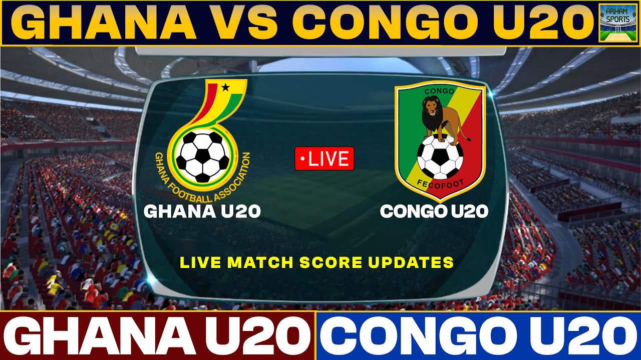 Ghana U-20 Vs Congo U-20 Live Match Today | GHA Vs CON Live Football ...