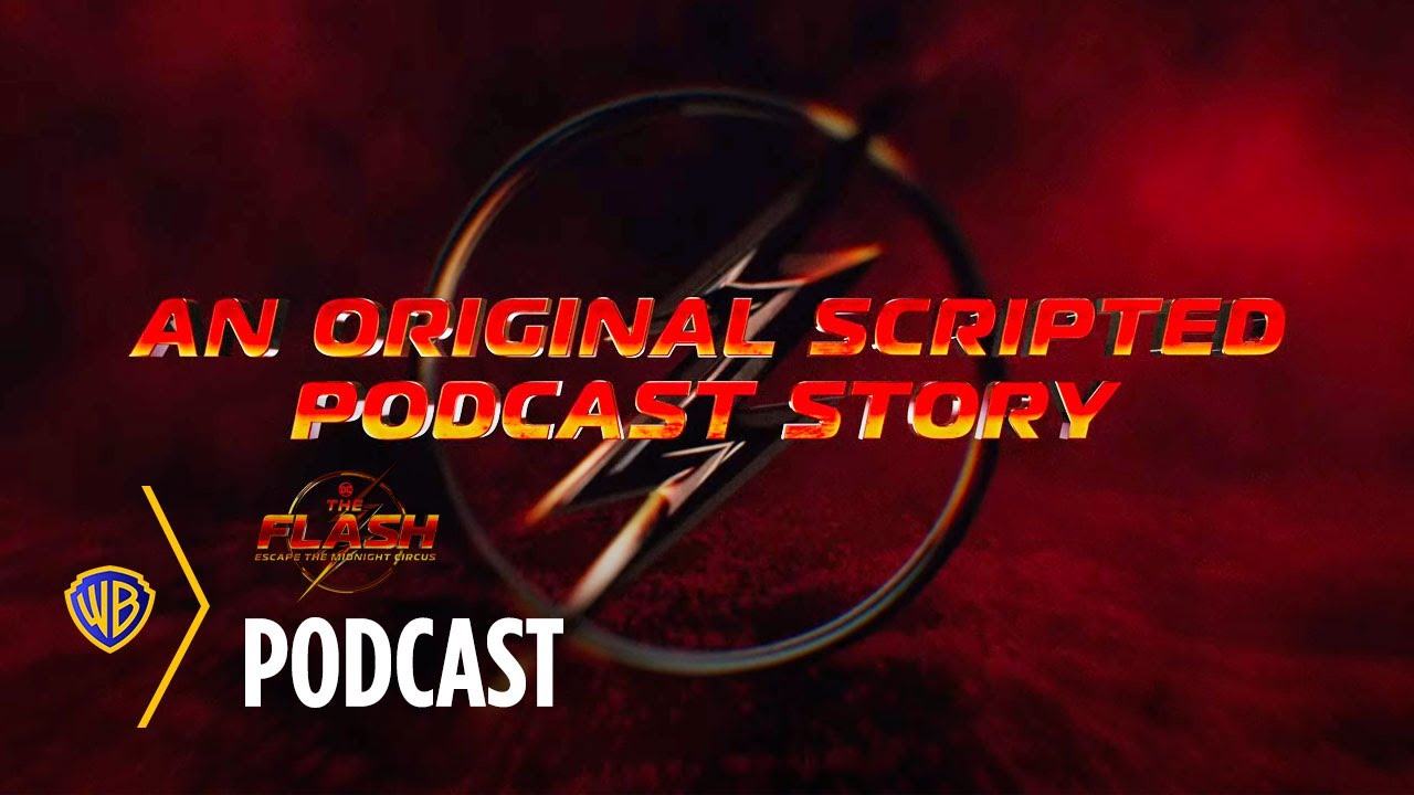 The Flash: Escape The Midnight Circus | Podcast Trailer | Warner Bros ...