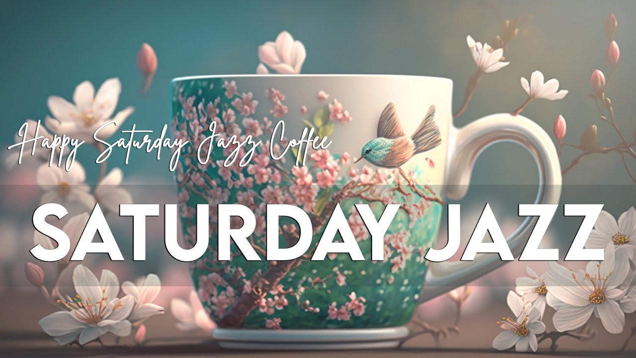 SATURDAY JAZZ ☕ Happy Saturday Jazz Coffee And Sweet Bossa Nova To ...