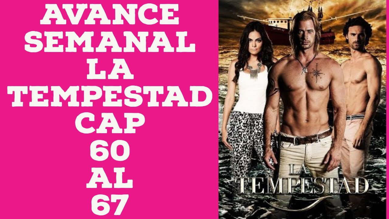 'La tempestad', avance de los capítulos 60 al 67 de esta semana: Contra ...