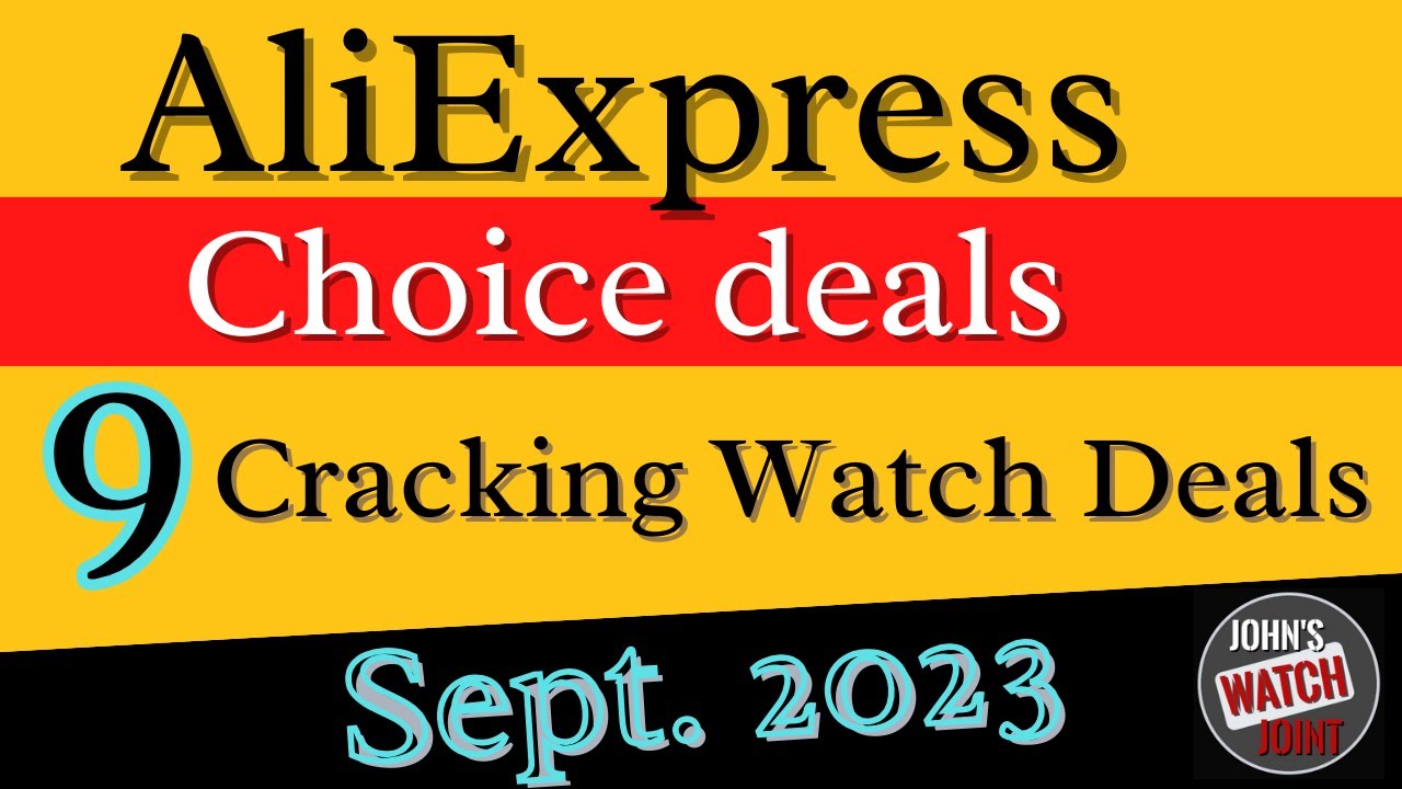 AliExpress Choice Deals Sept 2023. 9 Cracking Watch Deals. Expiring ...