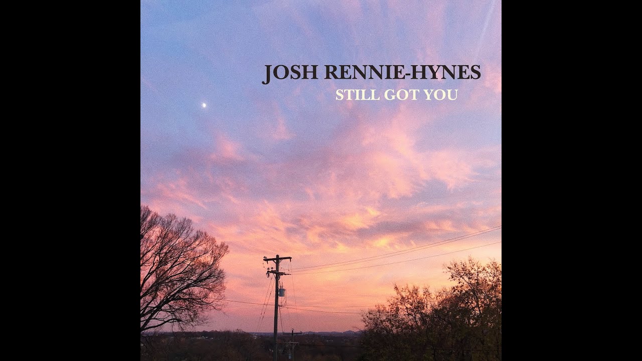Josh Rennie-Hynes - Still got you (lyric video) - YouTube