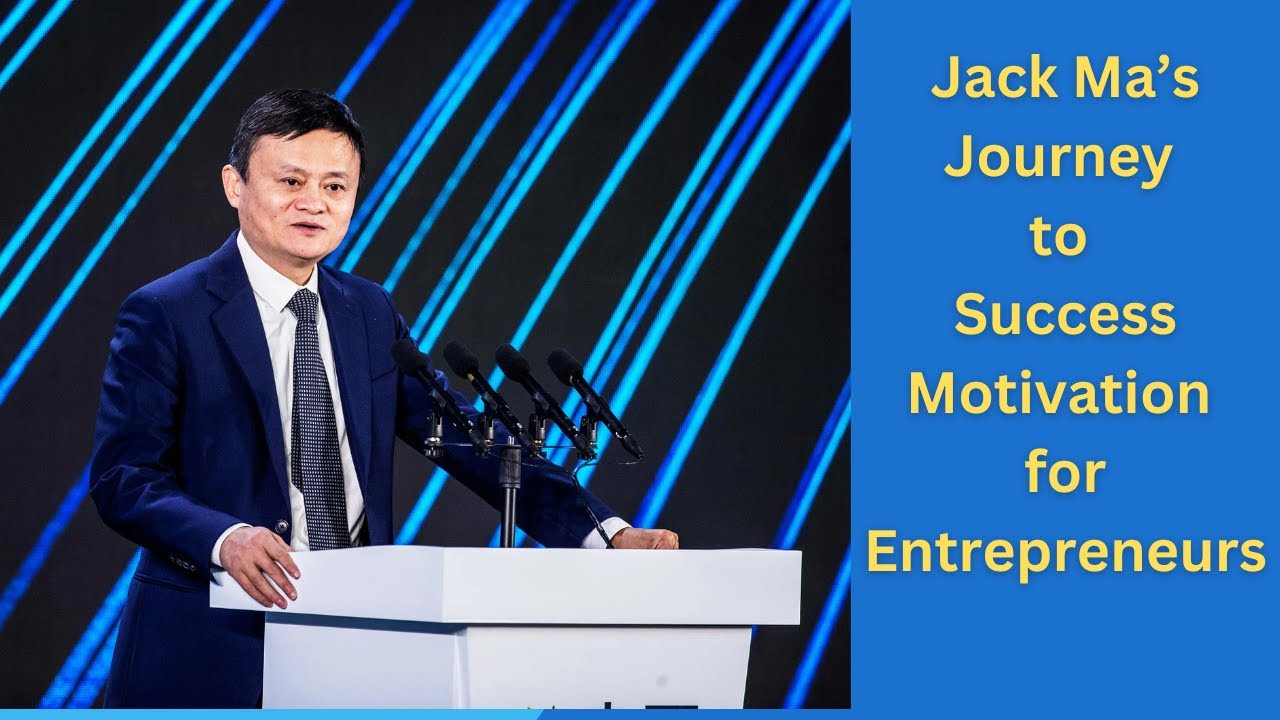 Jack Ma’s Journey to Success: Motivation for Entrepreneurs. A ...