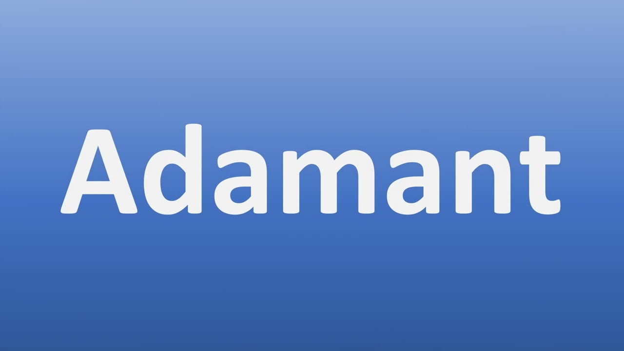 How to Pronounce Adamant - YouTube
