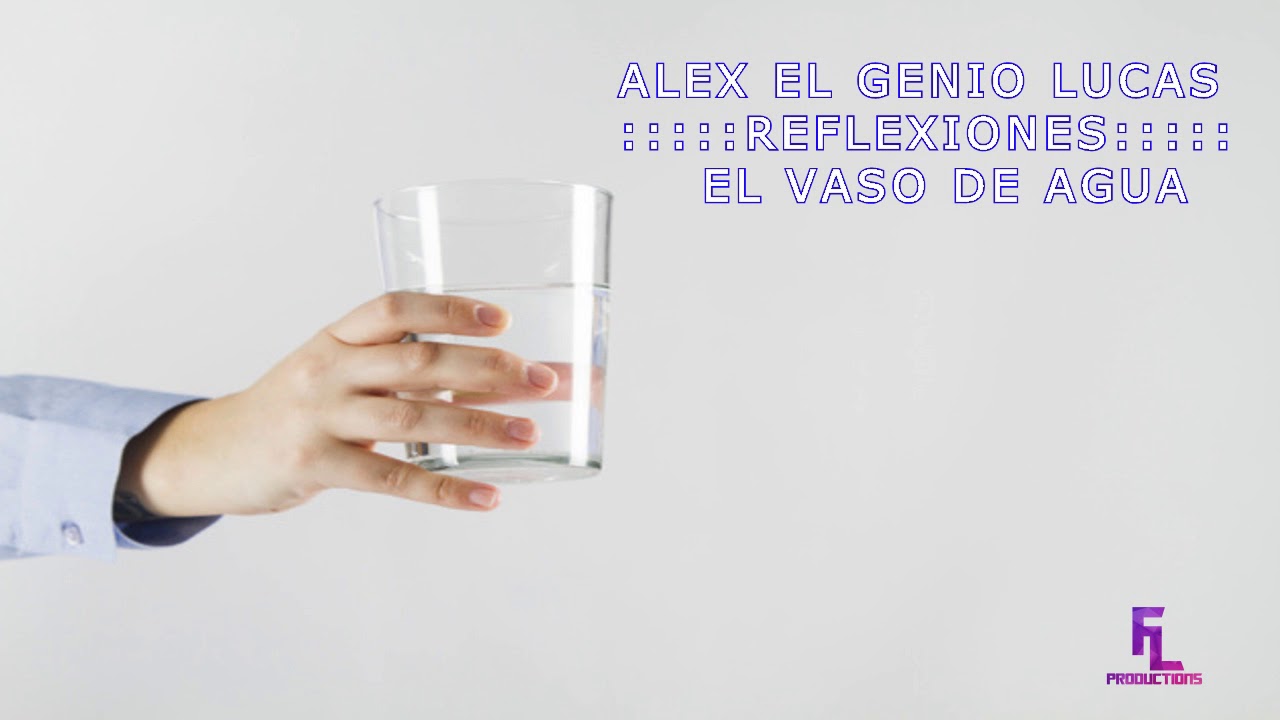 alex el genio lucas reflexiones el vaso de agua - YouTube