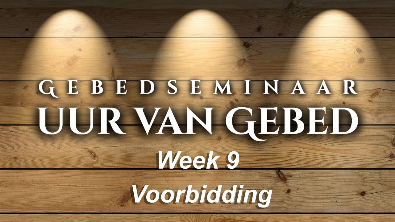 GEBEDSEMINAAR: Voorbidding | Deel 9 | Reeks: Uur van Gebed - YouTube