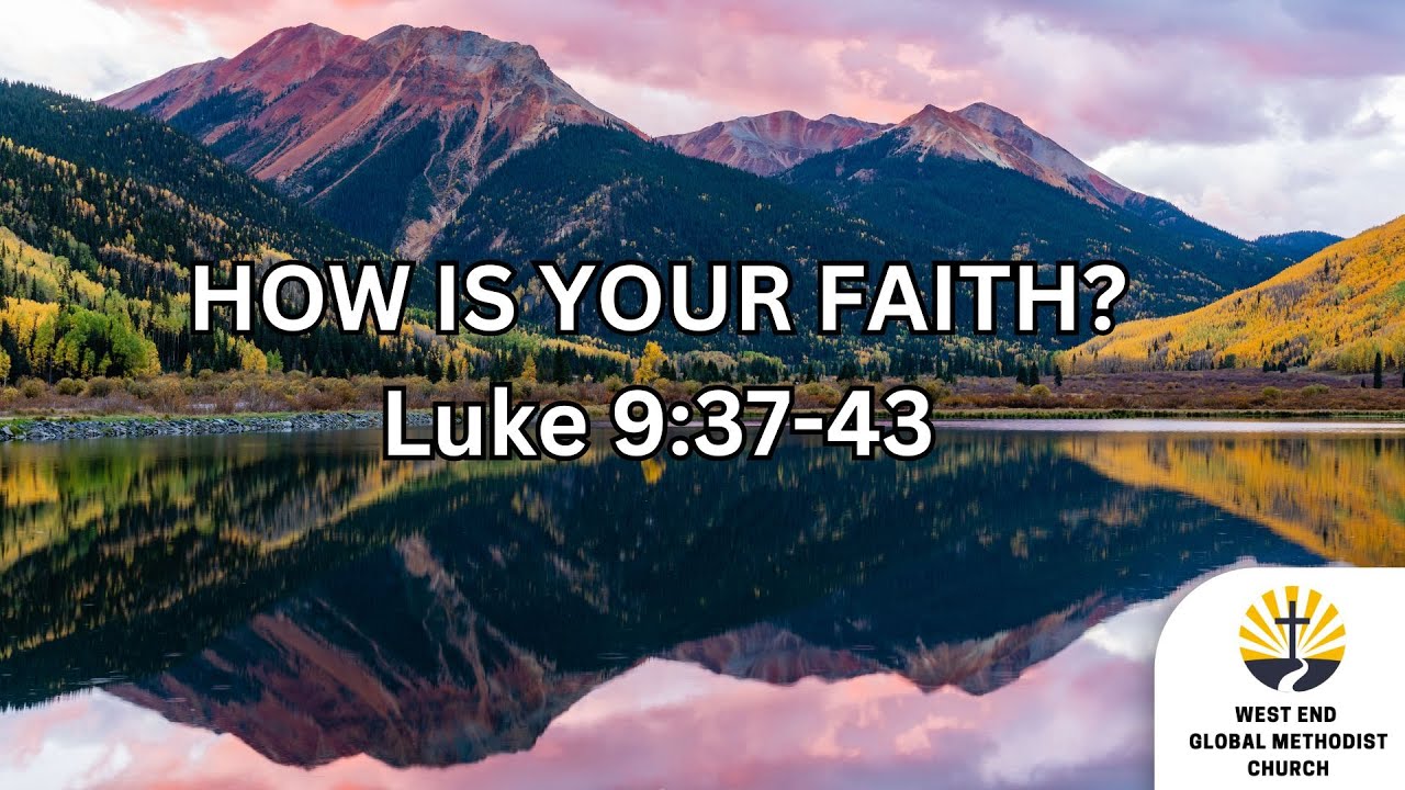 How is your Faith? Luke 9:37-43 9 March 2025 West End GMC 11 AM - YouTube