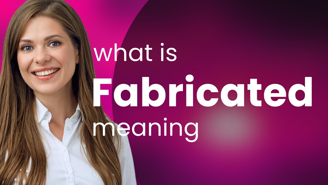 Fabricated — FABRICATED definition - YouTube