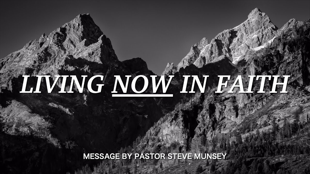 Living Now in Faith | Pastor Steve Munsey - YouTube