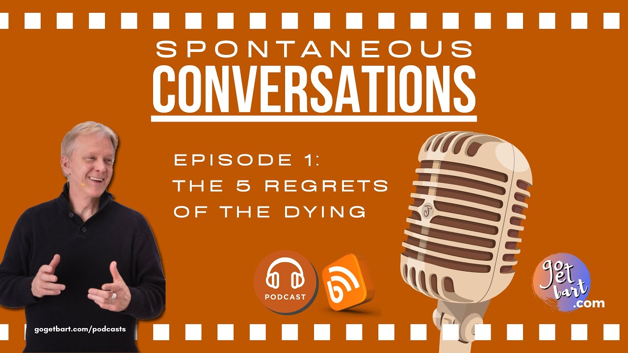 Spontaneous Conversations Episode 1: The 5 Regrets of the Dying - YouTube