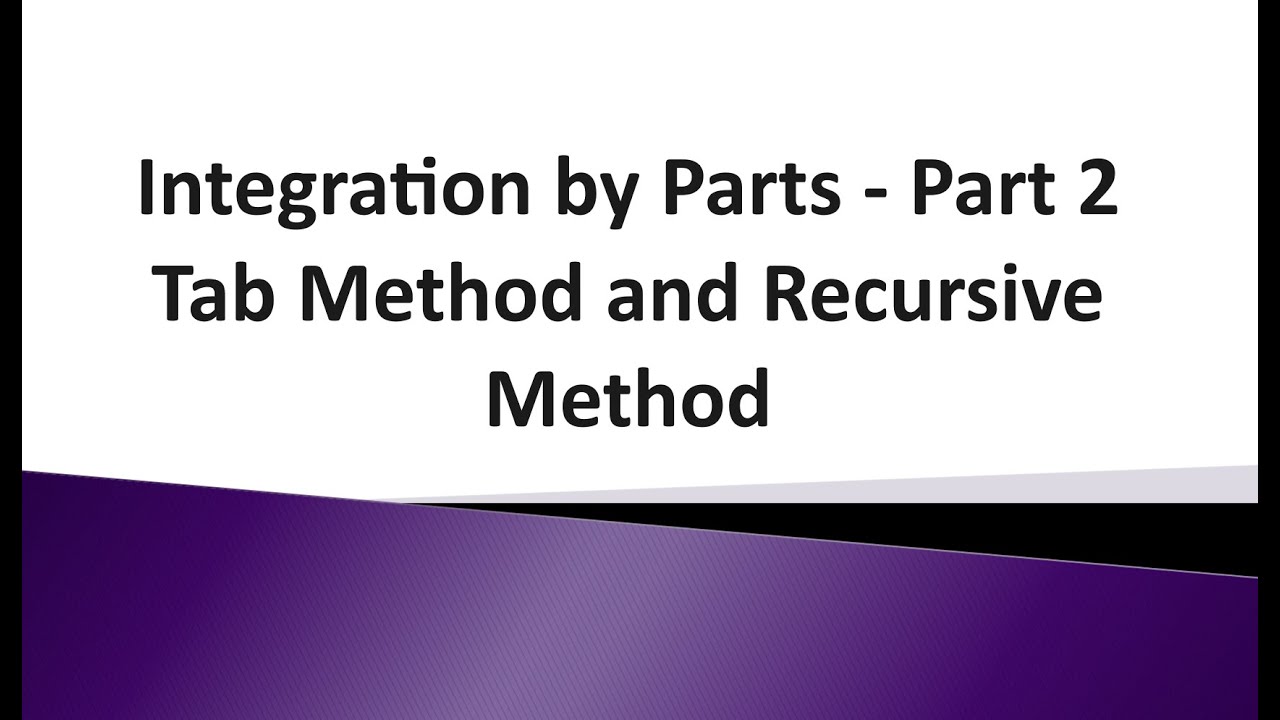 8. 2 Integration by Parts Part 2 Tab Method and Recursive Method - YouTube