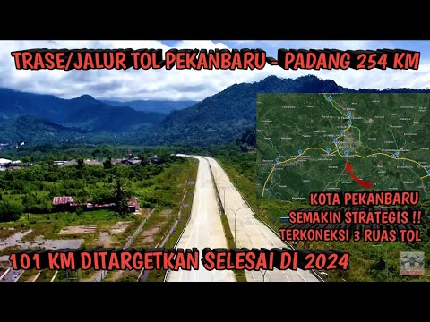 Trase/Jalur Tol Pekanbaru-Padang 254 Km.Target 2024 Selesai 101 Km ...