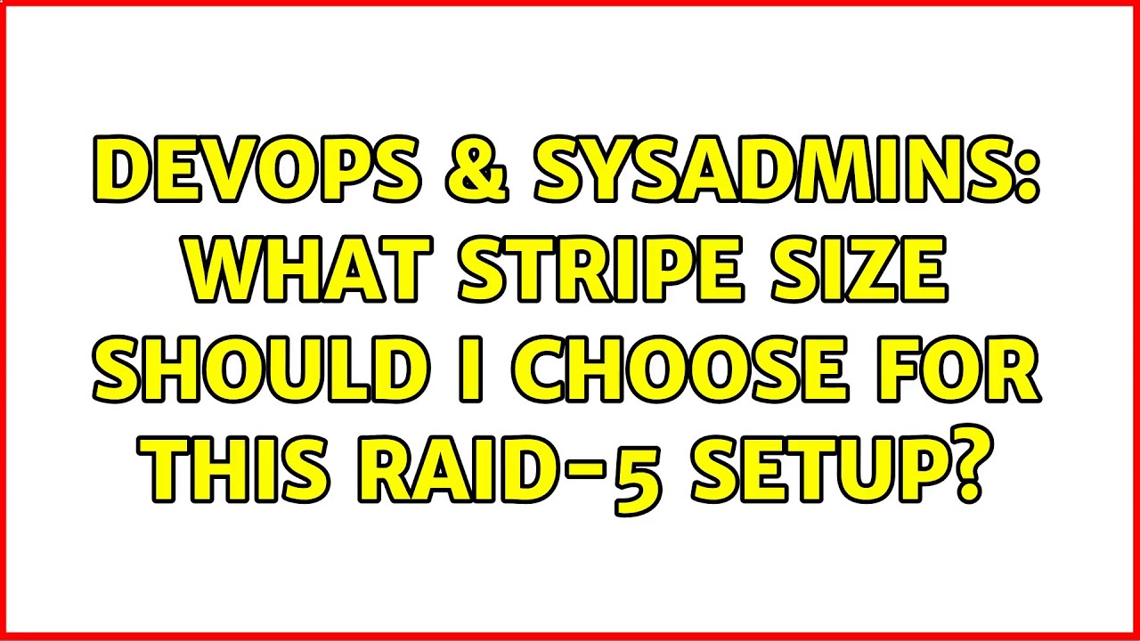 DevOps & SysAdmins: What stripe size should I choose for this RAID-5 ...