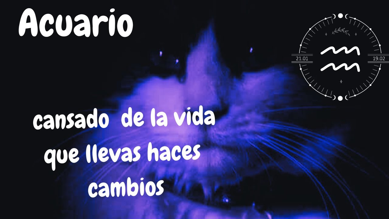 ACUARIO MES DE JULIO CANSADO DE LA VIDA QUE LLEVAS HACES CAMBIOS - YouTube