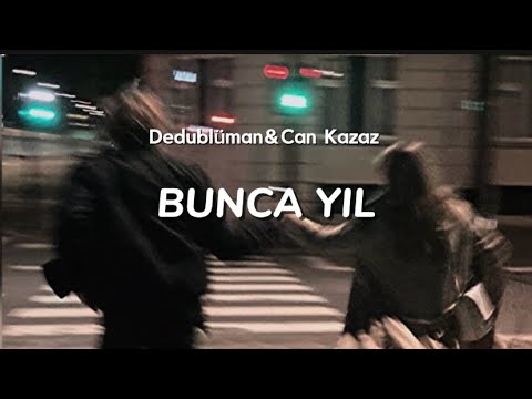 Dedublüman & Can Kazaz - Bunca yıl