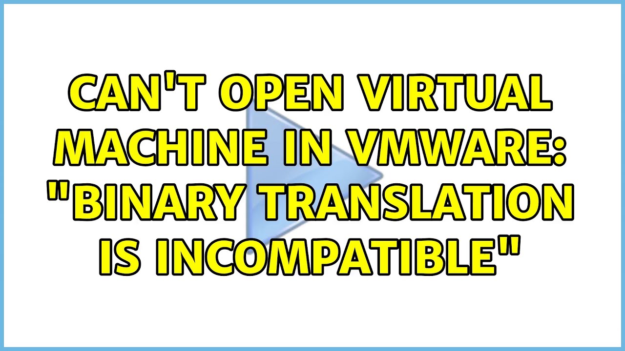 Can't open virtual machine in VMWare: "Binary translation is ...