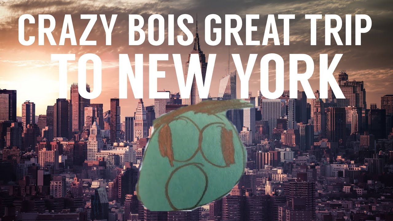 CRAZY BOI GOES TO NEW YORK!!!!! - YouTube