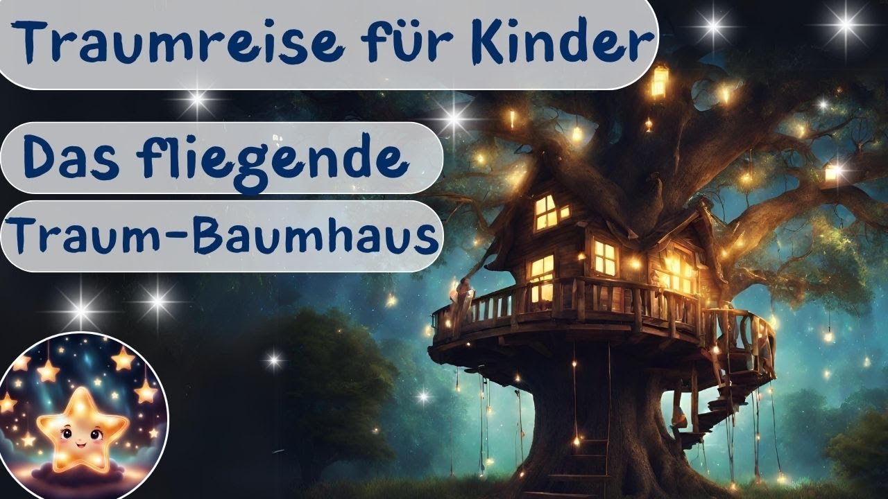 Traumreise für Kinder zum Einschlafen - Das fliegende Baumhaus - YouTube