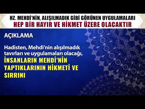 HZ. MEHDİ'NİN ALIŞILMADIK UYGULAMALARI HEP HİKMET ÜZEREDİR