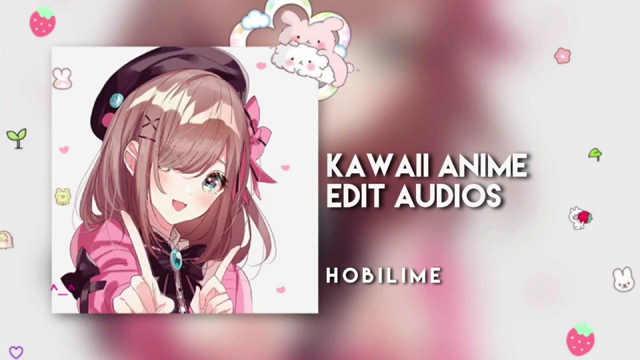 kawaii anime edit audios ( ௰ ) - YouTube