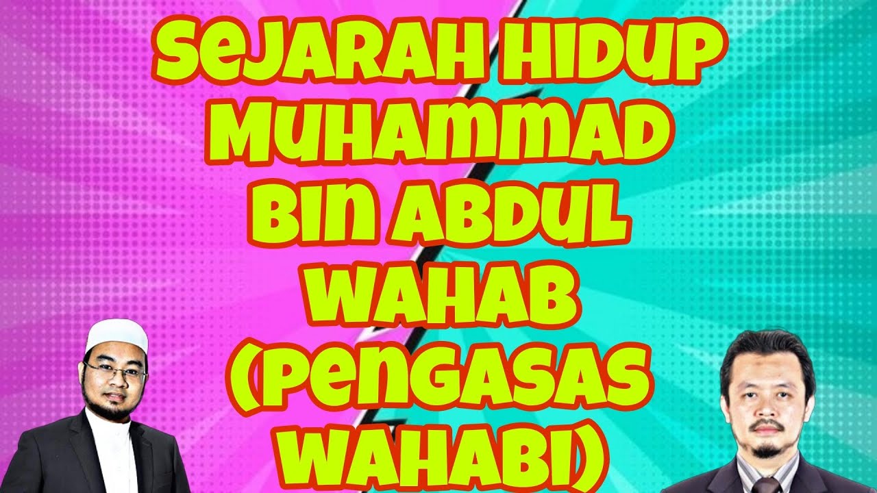 SEJARAH HIDUP MUHAMMAD BIN ABDUL WAHAB, PENGASAS WAHABI. ULASAN DR ABDULLAH JALIL - YouTube
