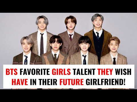 BTS Favorite Girls Talent They Wish Have In Their Future Girlfriend! | BTS | BTS Besties |