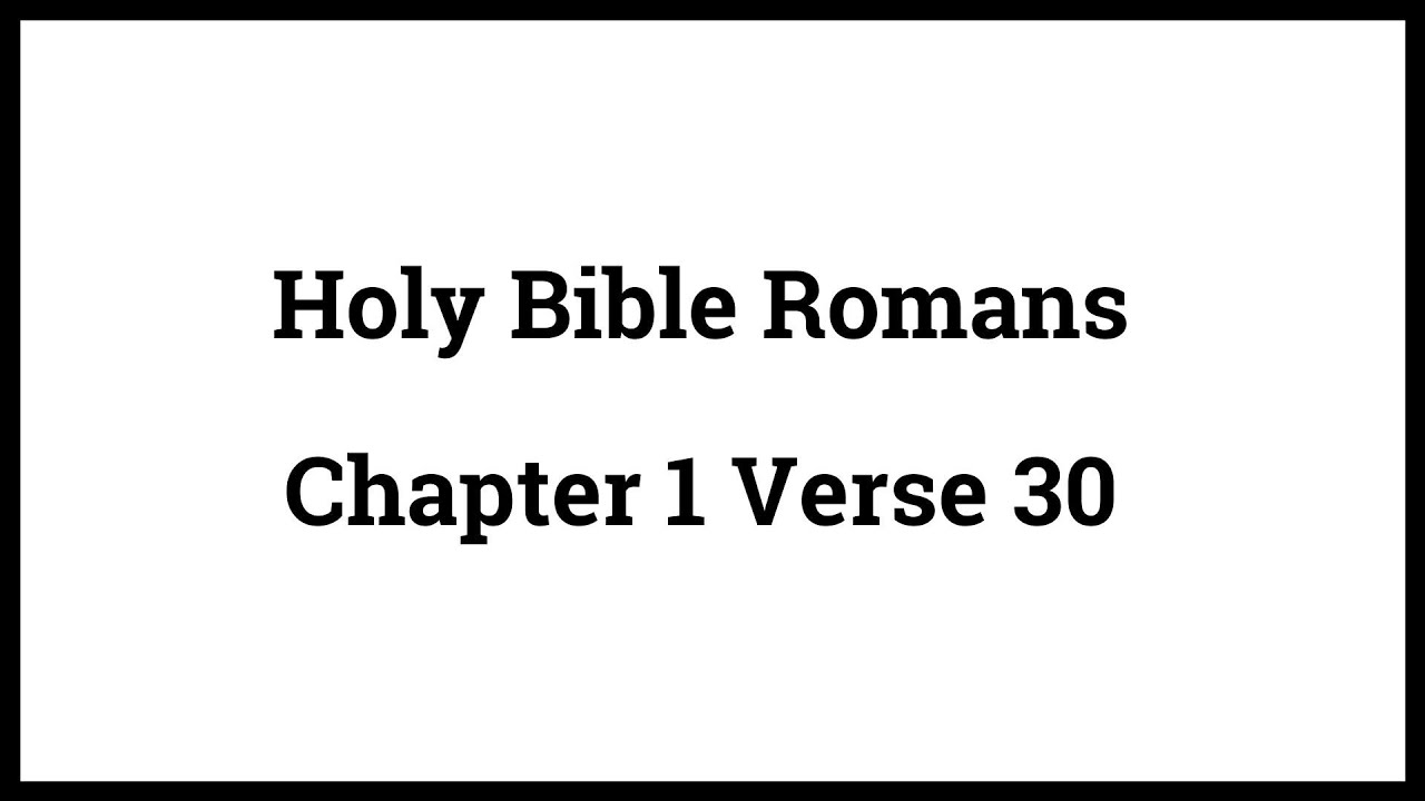Holy Bible Romans 1:30 - YouTube