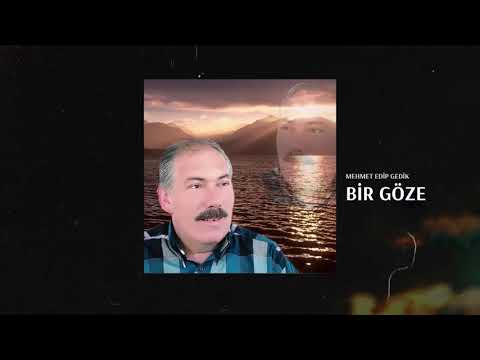 Mehmet Edip Gedik - BİR GÖZE
