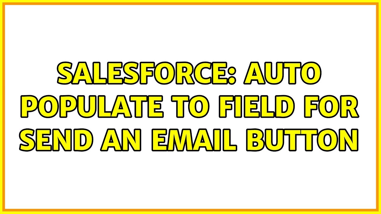 Salesforce: Auto populate TO field for send an email button - YouTube