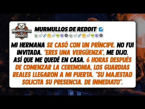 Mi hermana se casó con un príncipe. No fui invitada, hasta que el rey detuvo la boda...