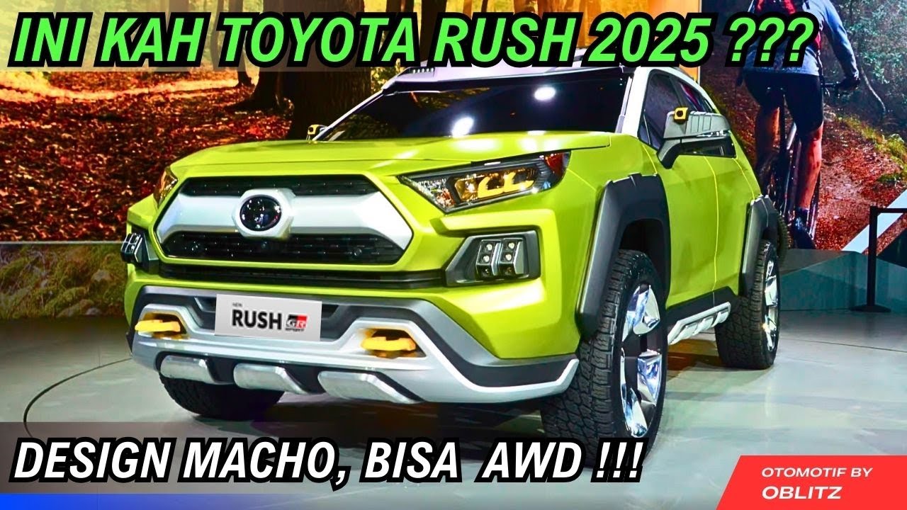 TOYOTA RUSH 2025 AKAN DESAIN BARU DAN FITUR CANGGIH, RUSH 2025 SUV ...