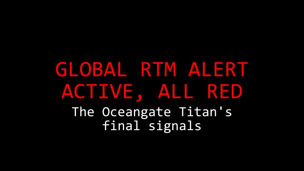 "Global RTM Alert Active, All Red" - The Oceangate Titan's Final Signals - YouTube