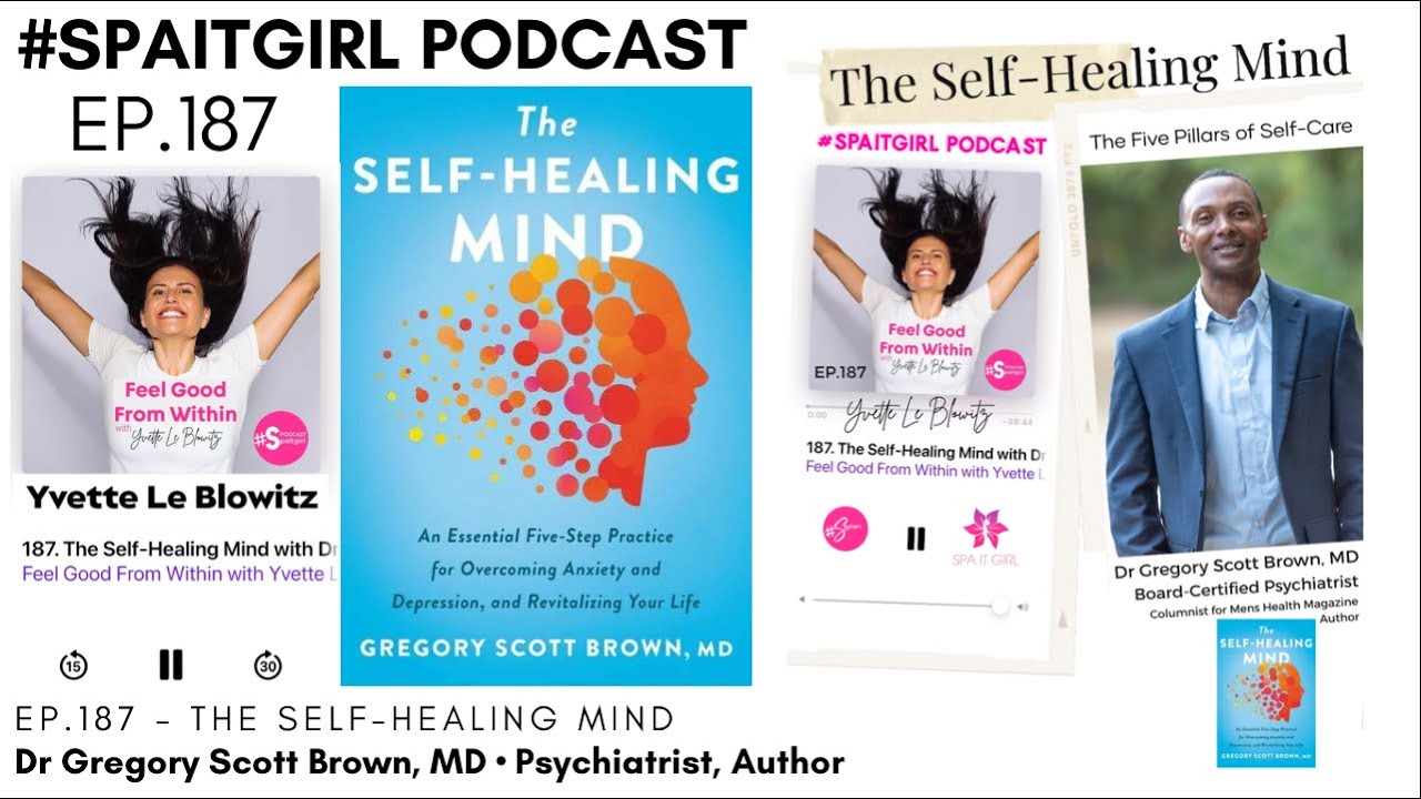 The Self-Healing Mind w/Dr. Gregory Scott Brown, MD. Psychiatrist #SPAITGIRL #podcast # ...