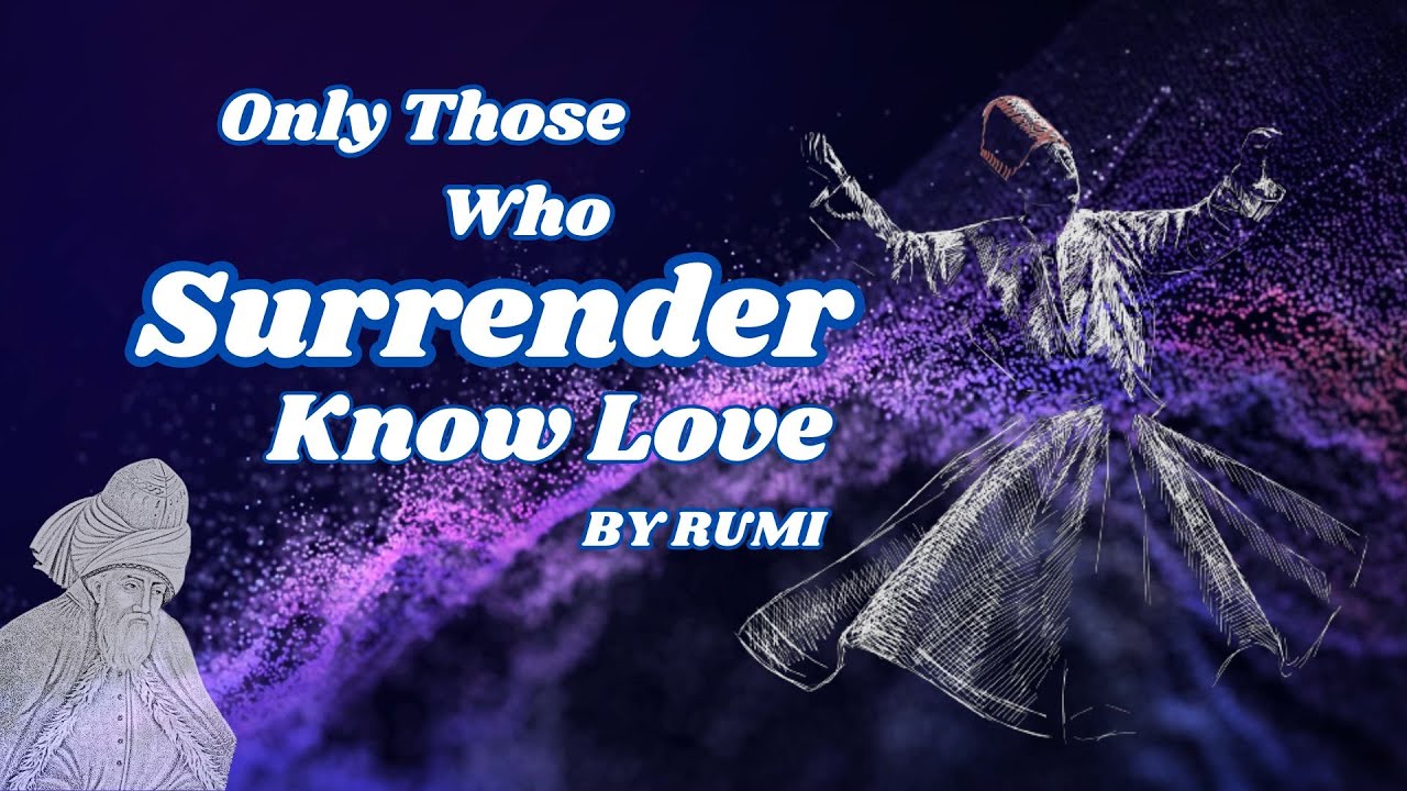 Only Those Who Surrender Know Love – Rumi’s Deepest Poem - YouTube