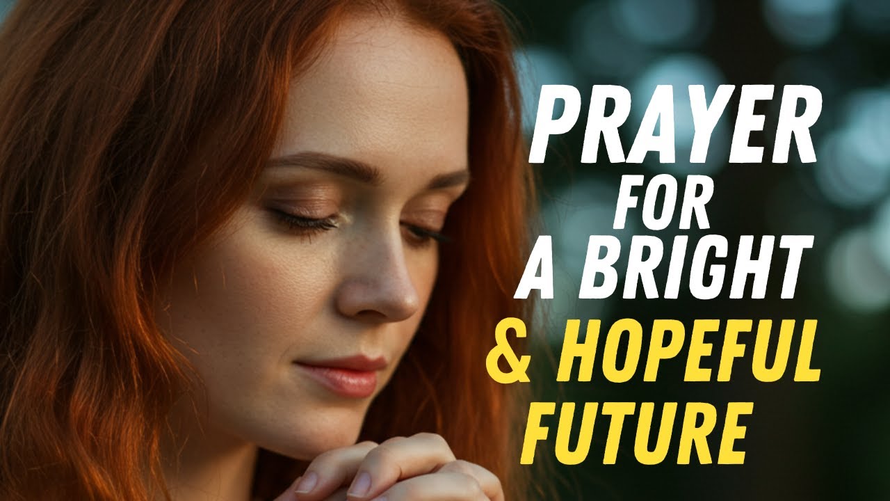 Prayer for a Bright and Hopeful Future - YouTube