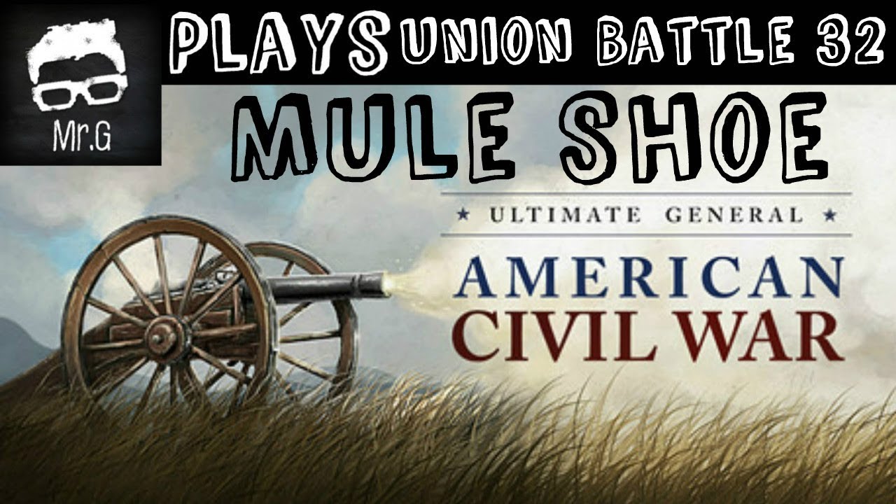 Ultimate General Civil War Mule Shoe Union Battle #32 - YouTube