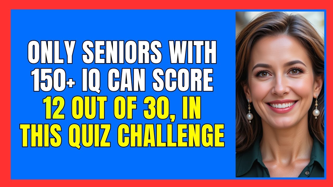 ONLY SENIORS WITH 150+ IQ CAN SCORE 12 OUT OF 30, IN THIS QUIZ ...