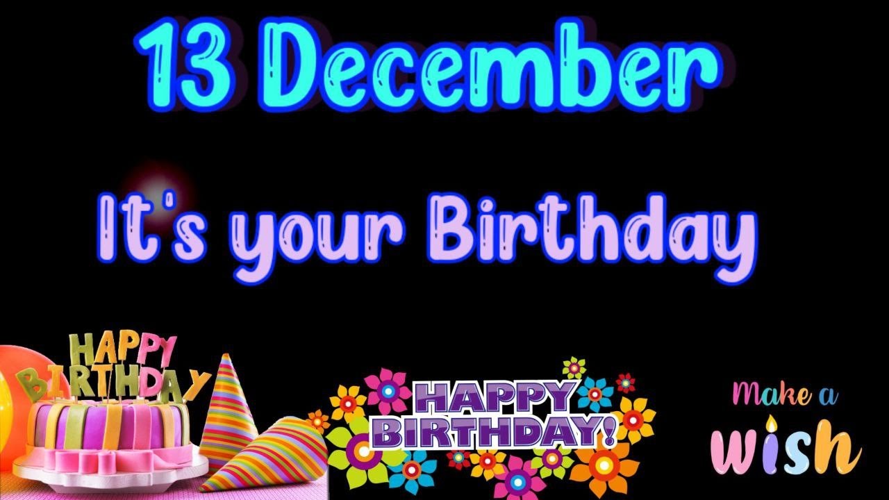 13 December | it's your Birthday| Happy Birthday Wishes |Birthday ...