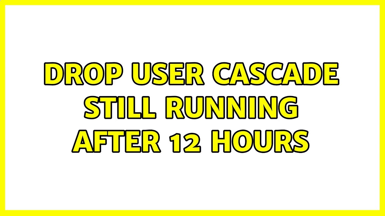 Drop User Cascade Still Running After 12 Hours YouTube drop-user-cascade-still-running-after-12-hours-youtube