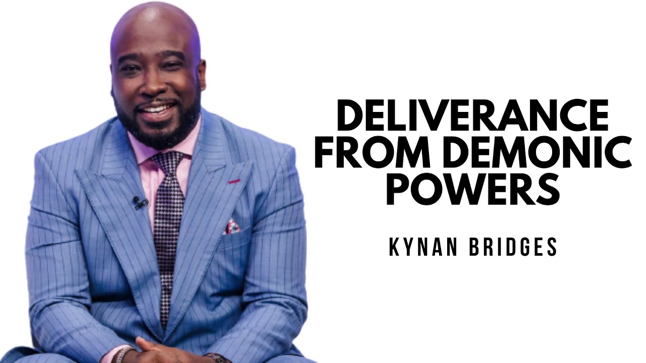 Deliverance From Demonic Powers | Kynan Bridges - YouTube