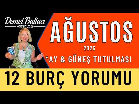 AĞUSTOS 2026 🔥 AYLIK BURÇ YORUMLARI | 12 Burç İçin, Ay ve Güneş Tutulmaları, Neler Bekleniyor?
