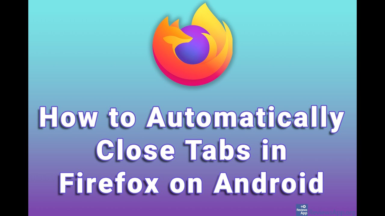 How to Automatically Close Tabs in Firefox on Android - YouTube