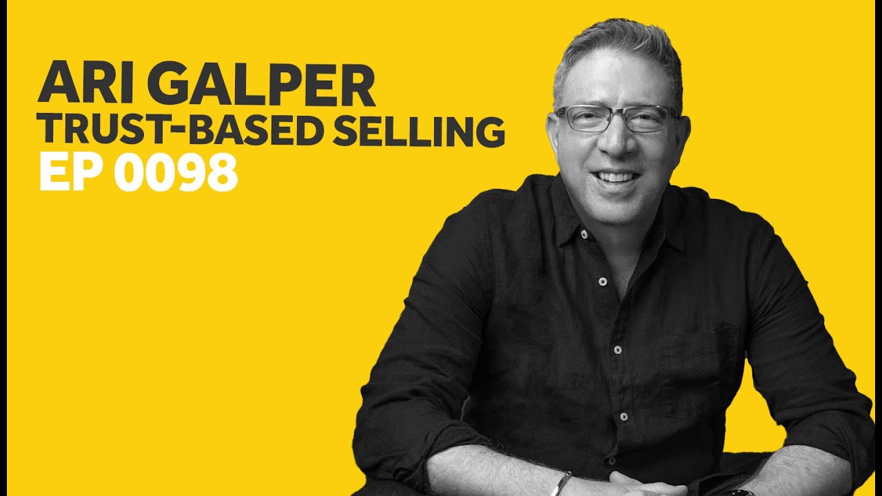 Ep. 0098 - Ari Galper - Trust-Based Selling - The Published Author ...