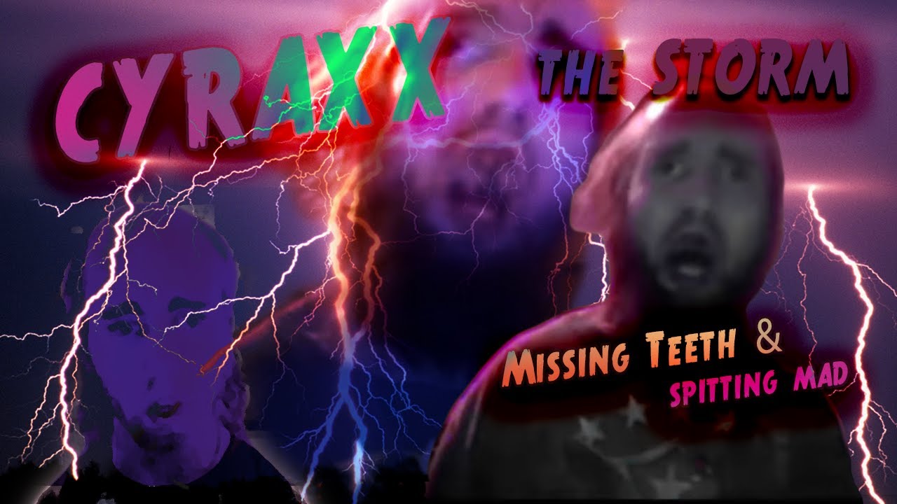 The Storm brings out an Angry Cyraxx, missing teeth and spitting mad ...