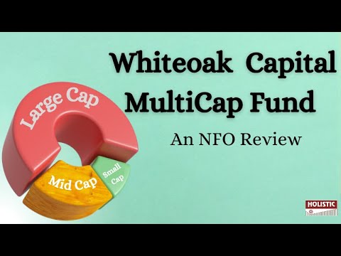 “Whiteoak Capital Multi-Cap Fund” | An NFO Review | Holistic Investment - YouTube